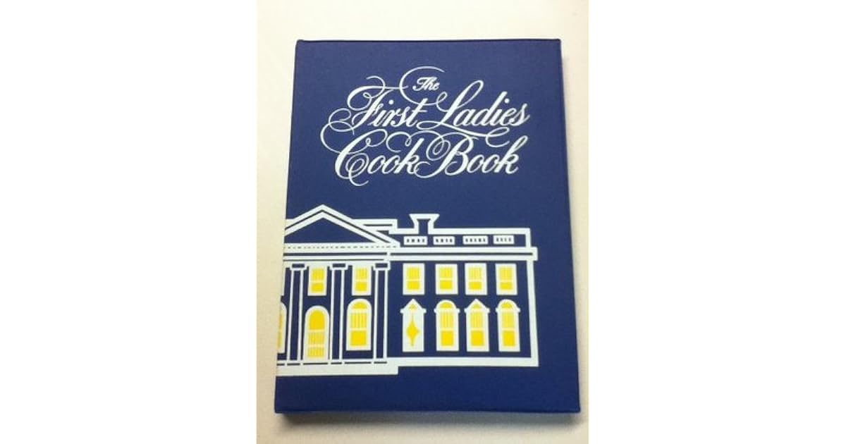 The First Ladies cook book: Favorite recipes of all the Presidents of ...
