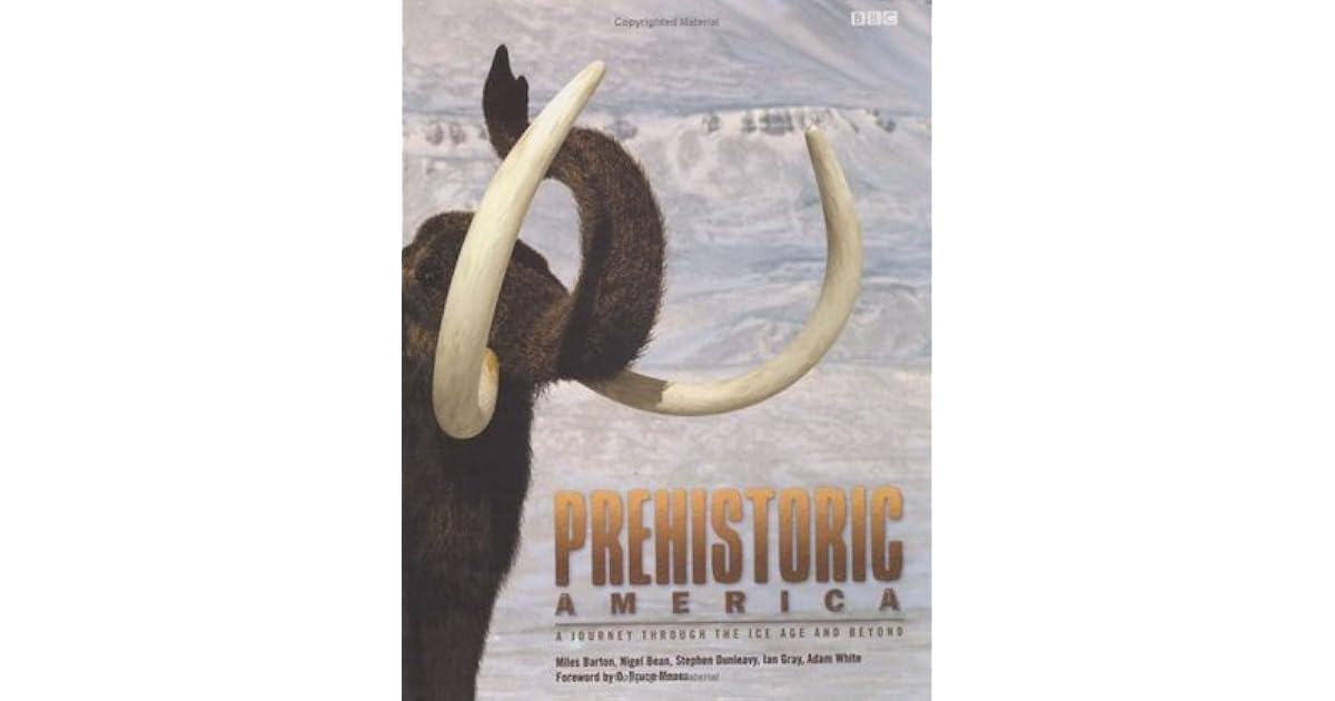 Prehistoric America: A Journey through the Ice Age and Beyond by Miles ...