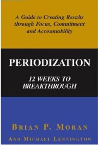 Periodization: 12 Weeks to Breakthrough- A Guide to Creating Results ...