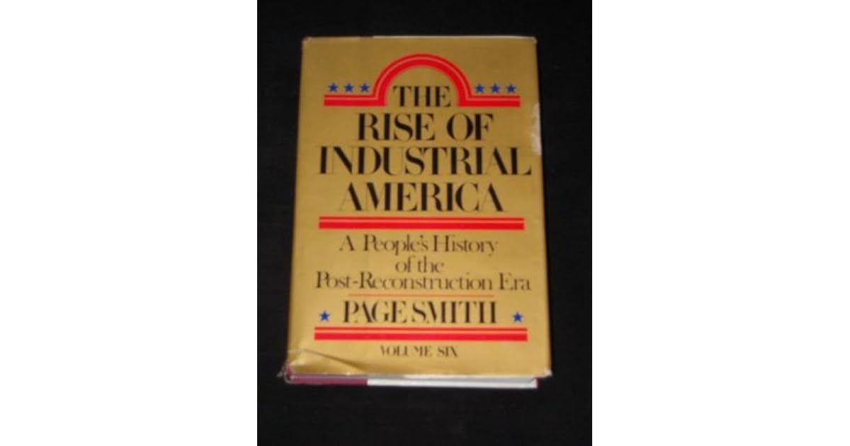 The Rise of Industrial America by Page Smith