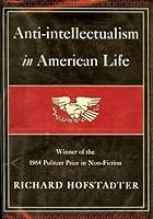 Anti-Intellectualism in American Life by Richard Hofstadter