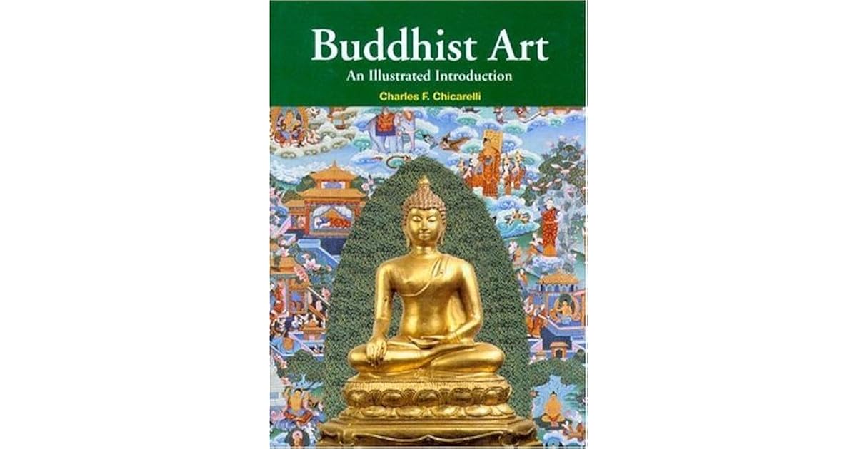 Buddhist Art: An Illustrated Introduction by Charles F. Chicarelli