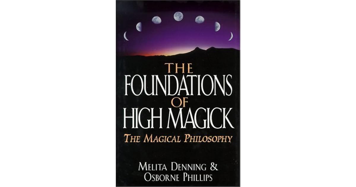 Foundations of High Magick: The Magical Philosophy by Melita Denning