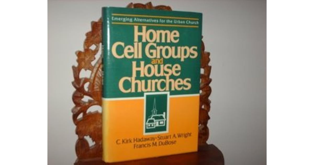 Home Cell Groups and House Churches by C. Kirk Hadaway