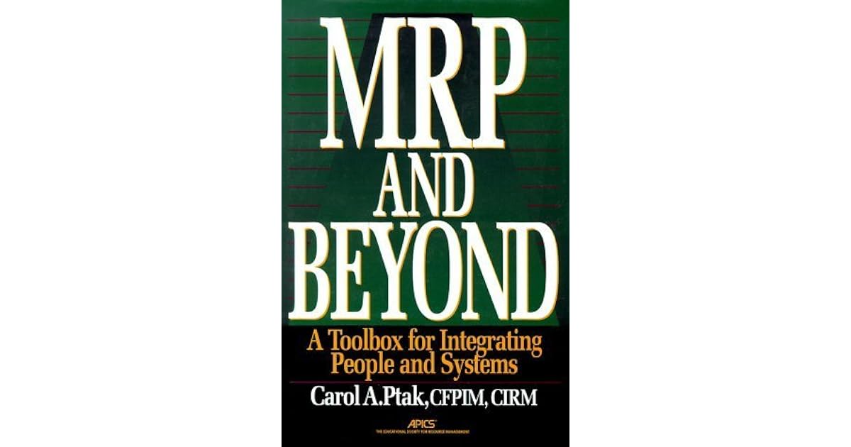 MRP and Beyond: A Toolbox for Integrating People and Systems by Carol A ...