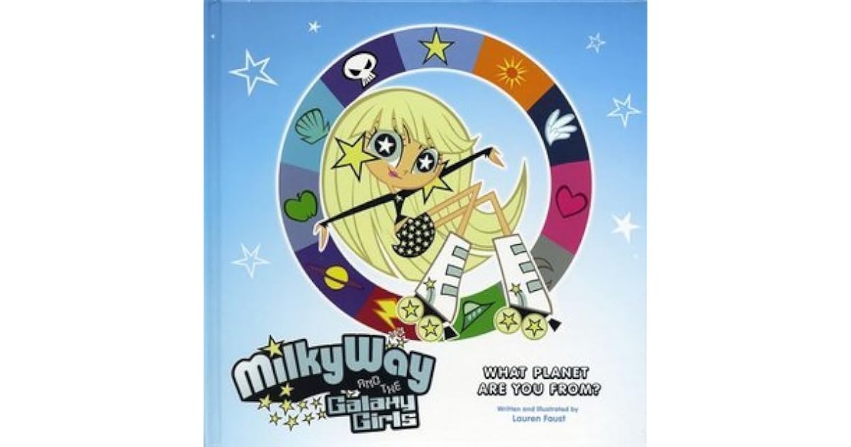 Milky Way and the Galaxy Girls: What Planet Are You From? by Lauren Faust