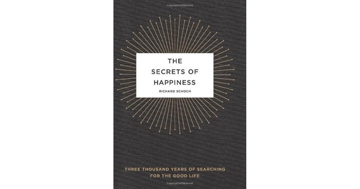 The Secrets of Happiness: Three Thousand Years of Searching for the ...