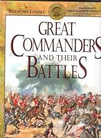 Great Commanders and Their Battles by Anthony Livesey