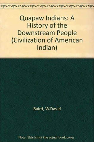 The Quapaw Indians: A History of the Downstream People by W. David Baird