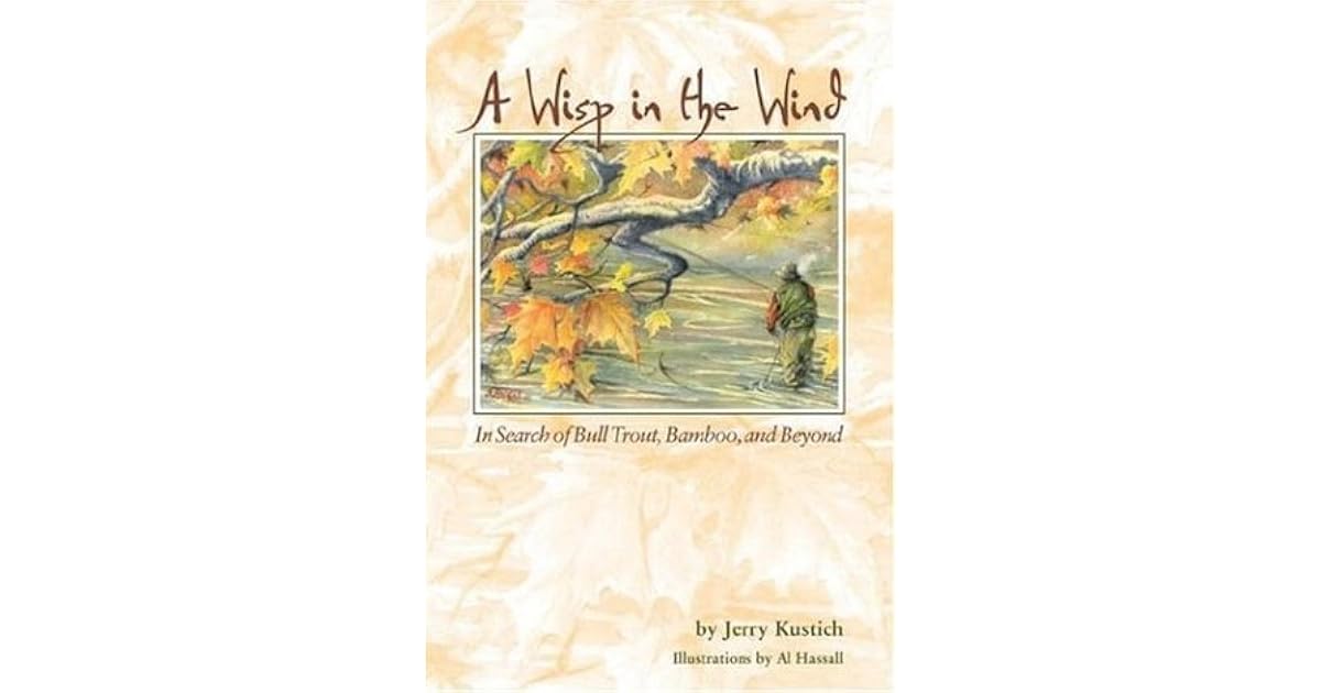 A Wisp in the Wind: In Search of Bull Trout, Bamboo, and Beyond by ...
