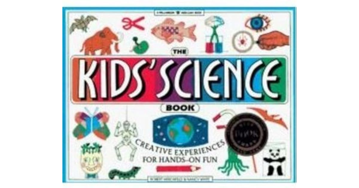The Kids' Science Book: Creative Experiences for Hands-On Fun by Robert ...