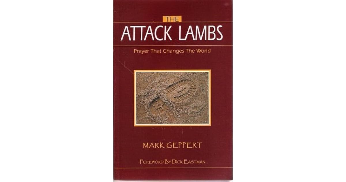 The Attack Lambs: Prayer That Changes the World by Mark Geppert