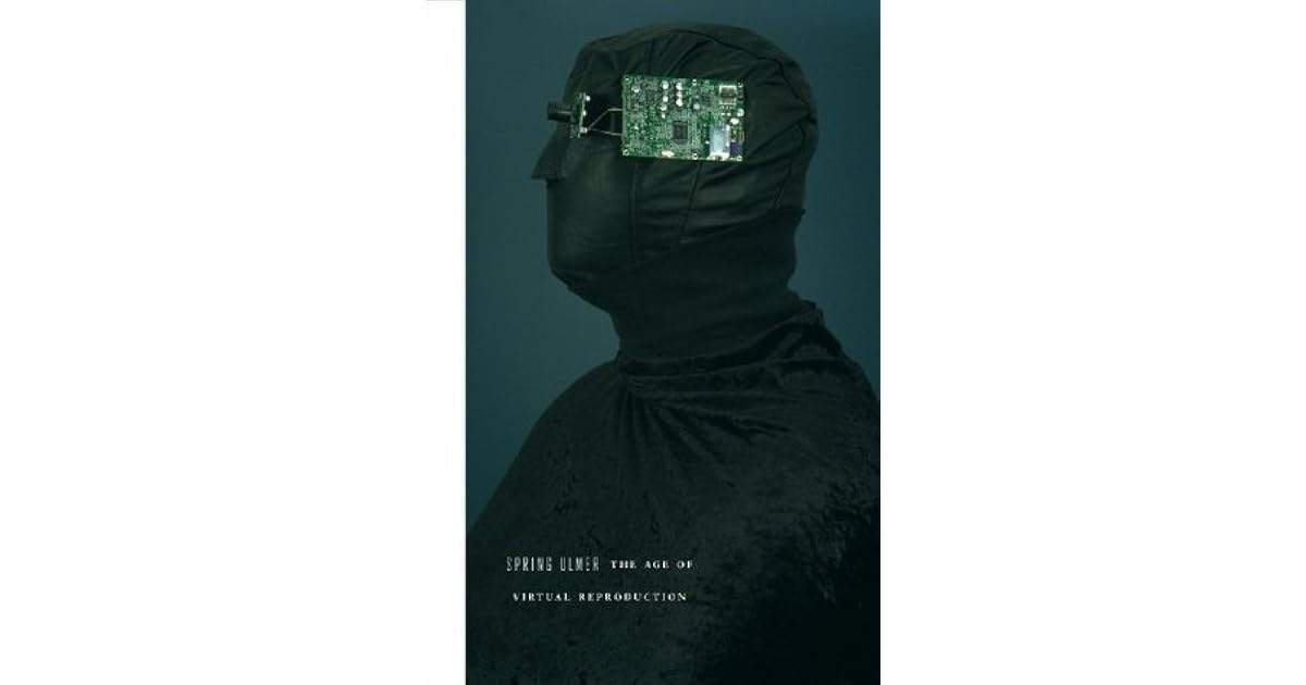 The Age of Virtual Reproduction by Spring Ulmer