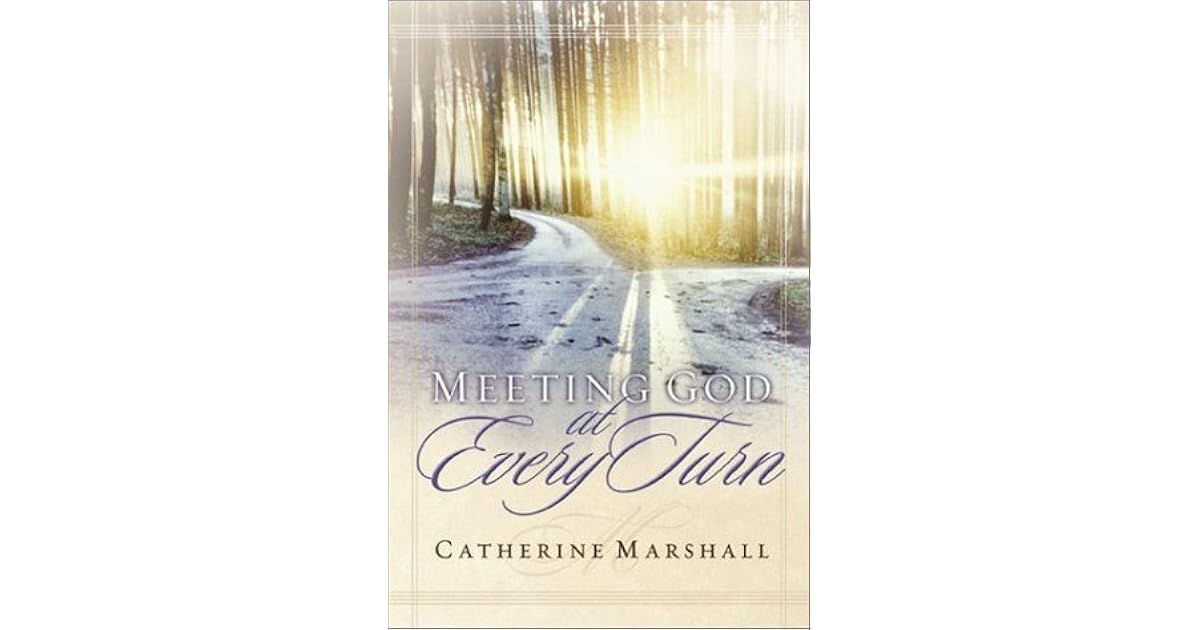 Meeting God at Every Turn by Catherine Marshall