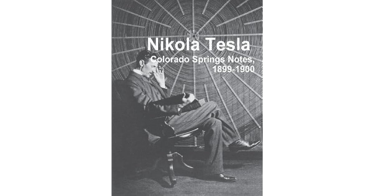 Nikola Tesla: Colorado Springs Notes, 1899-1900 by Nikola Tesla