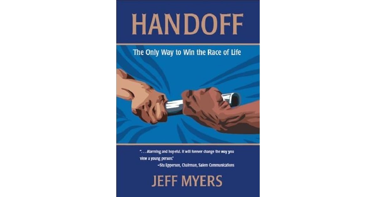 Handoff: The Only Way to Win the Race of Life by Jeff Myers