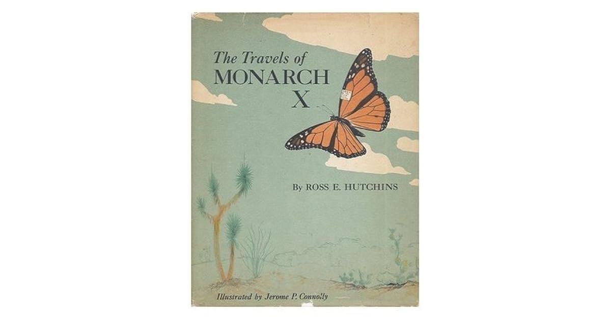 The Travels of Monarch X by Ross E. Hutchins