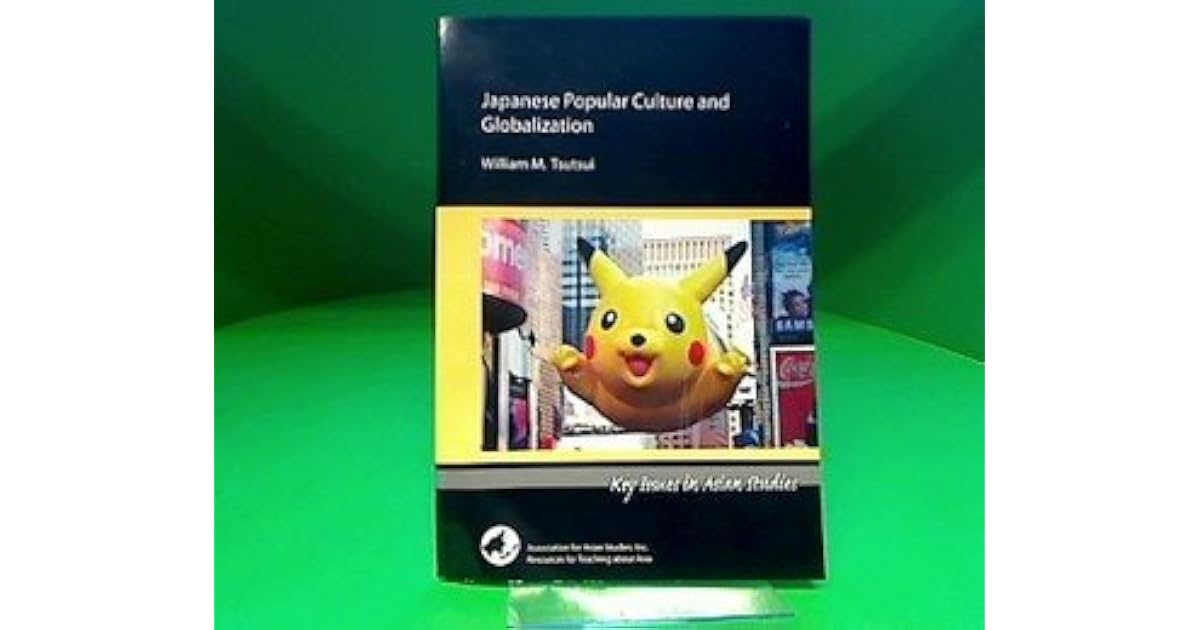 Japanese Popular Culture and Globalization by William M. Tsutsui