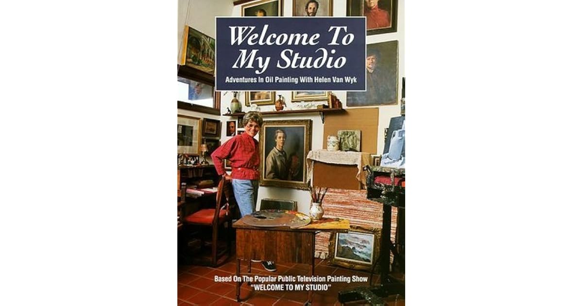 Welcome to My Studio: Adventures in Oil Painting with Helen Van Wyk by ...