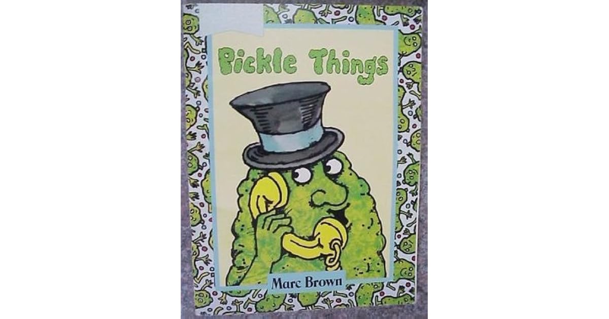Pickle Things by Marc Brown