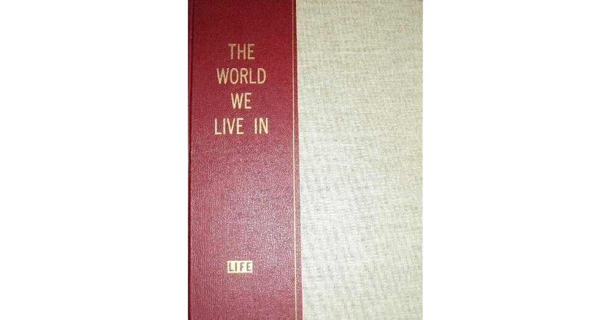 The World We Live In by LIFE