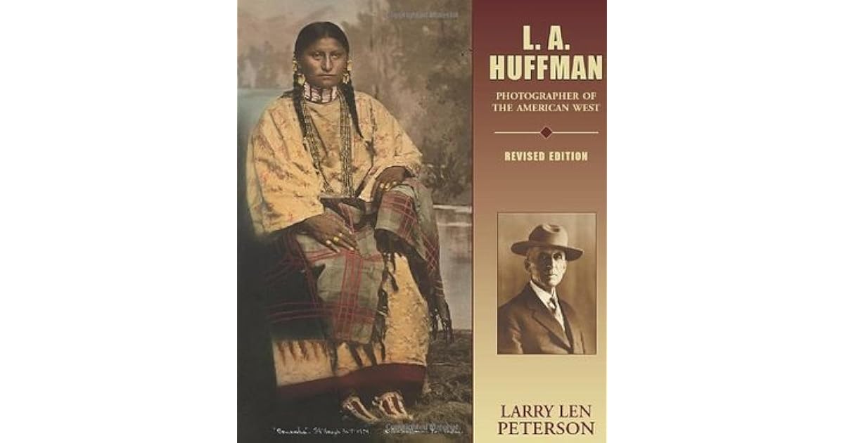 L.A. Huffman: Photographer of the American West by Larry Len Peterson