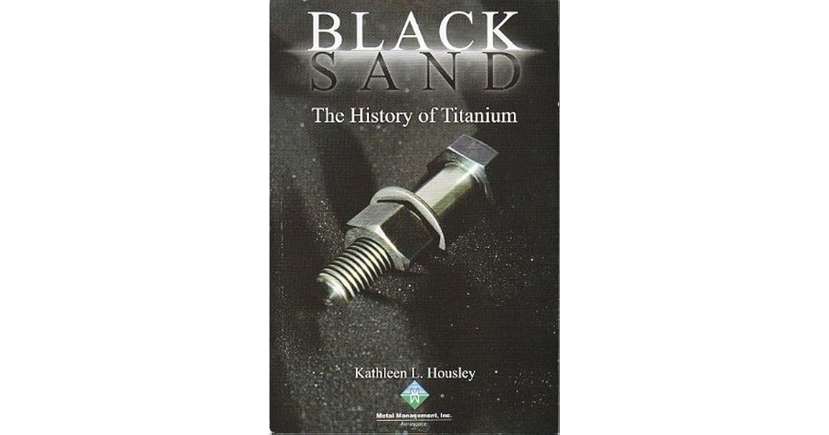 Black Sand: The History of Titanium by Kathleen L. Housley