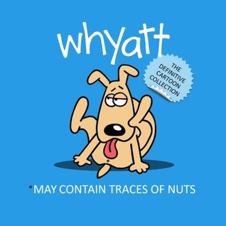 May Contain Traces of Nuts: The Definitive Cartoon Collection by Tim Whyatt