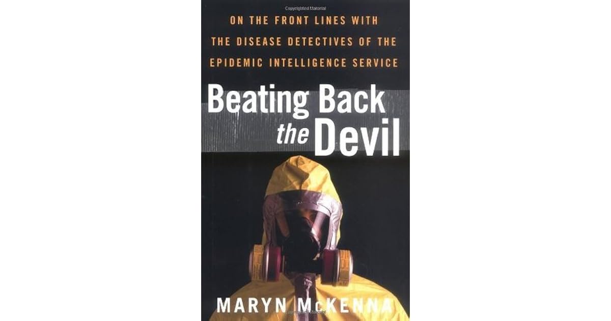Beating Back the Devil: On the Front Lines with the Disease Detectives ...
