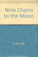 Nine Chains to the Moon by R. Buckminster Fuller