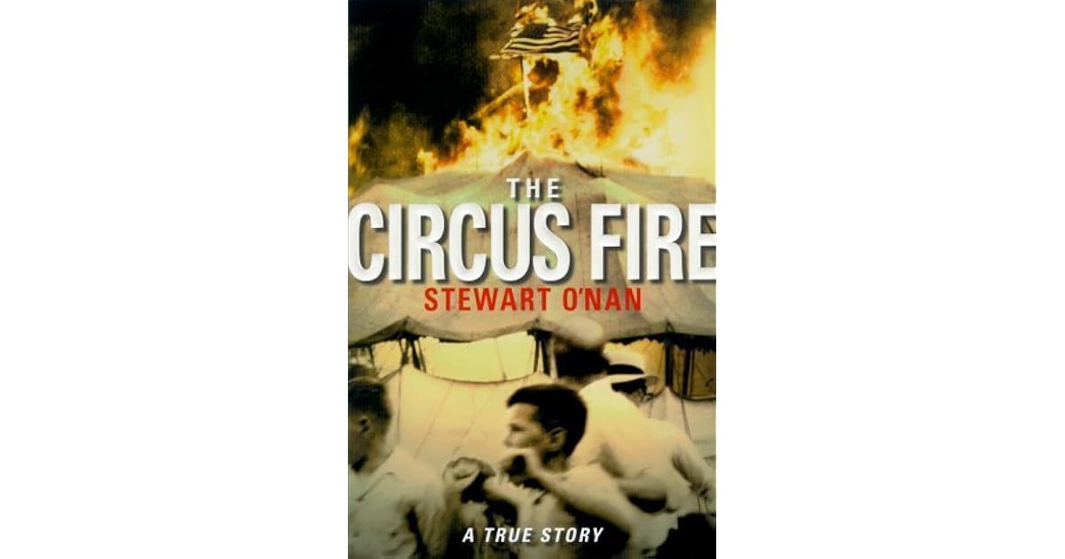 The Circus Fire: a True Story by Stewart O'Nan