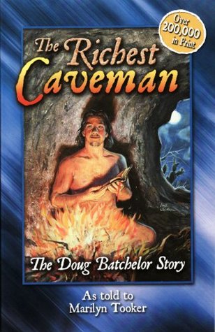 The Richest Caveman: The Doug Batchelor Story by Marilyn Tooker