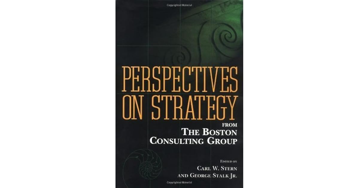 Perspectives on Strategy from the Boston Consulting Group by Carl W. Stern