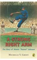 A Strong Right Arm: The Story of Mamie "Peanut" Johnson by Michelle Y ...