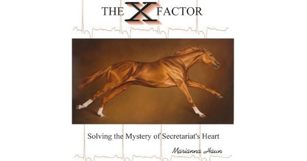 The X Factor, Solving the Mystery of Secretariat's Heart by Marianna ...