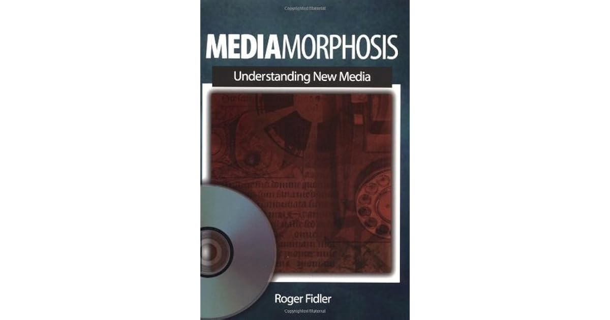 Mediamorphosis: Understanding New Media by Roger F. Fidler