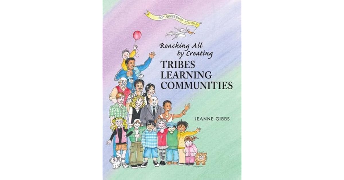 Reaching All by Creating Tribes Learning Communities by Jeanne Gibbs