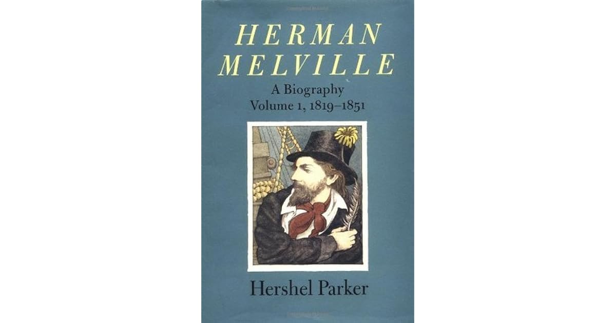 Herman Melville: A Biography by Hershel Parker