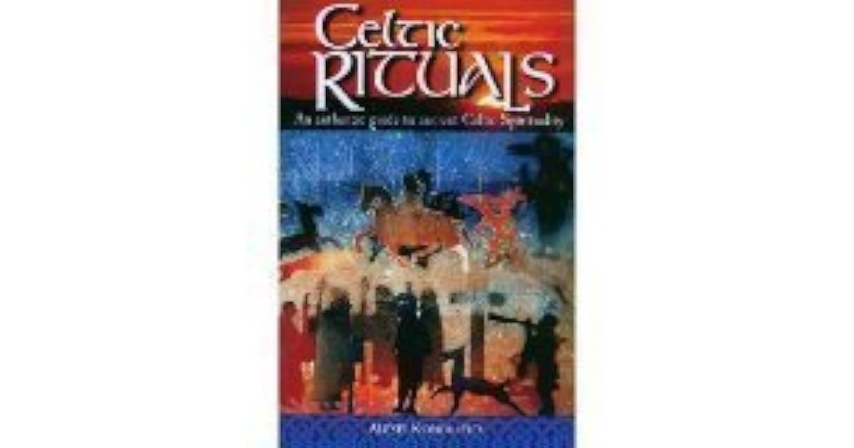 Celtic Rituals: An Authentic Guide to Ancient Celtic Spirituality by ...