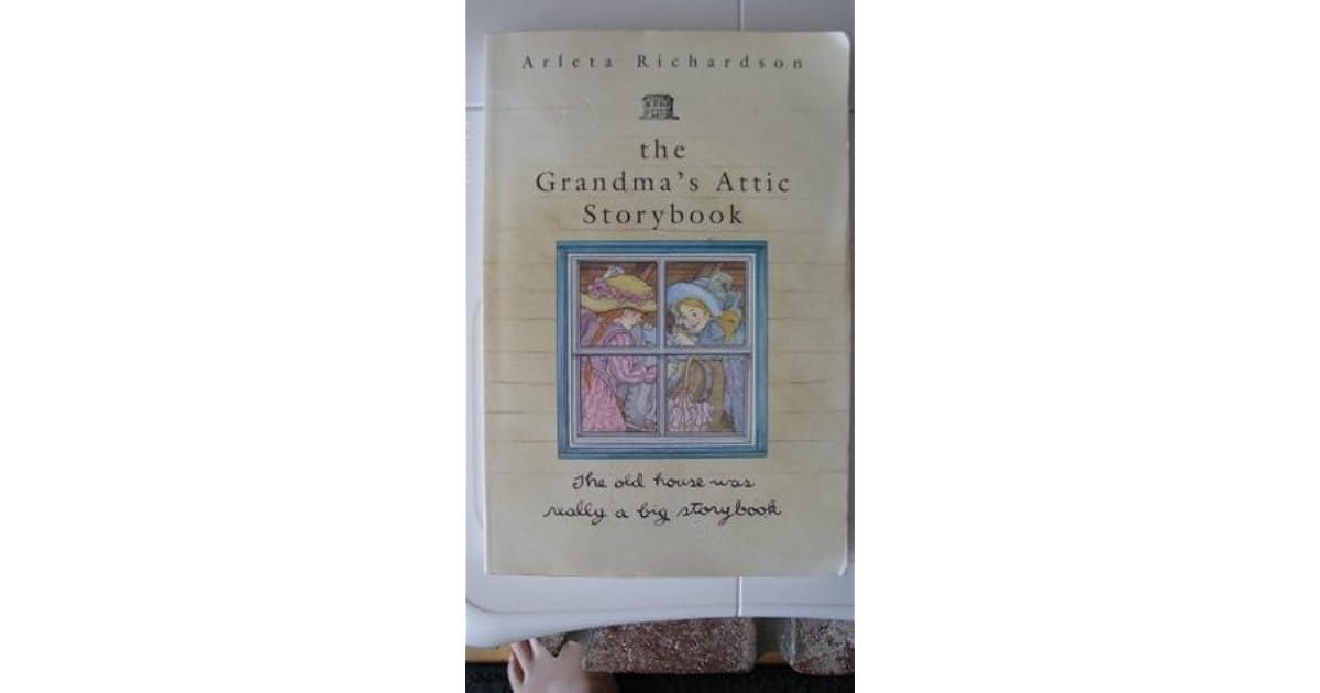 The Grandma's Attic Storybook by Arleta Richardson