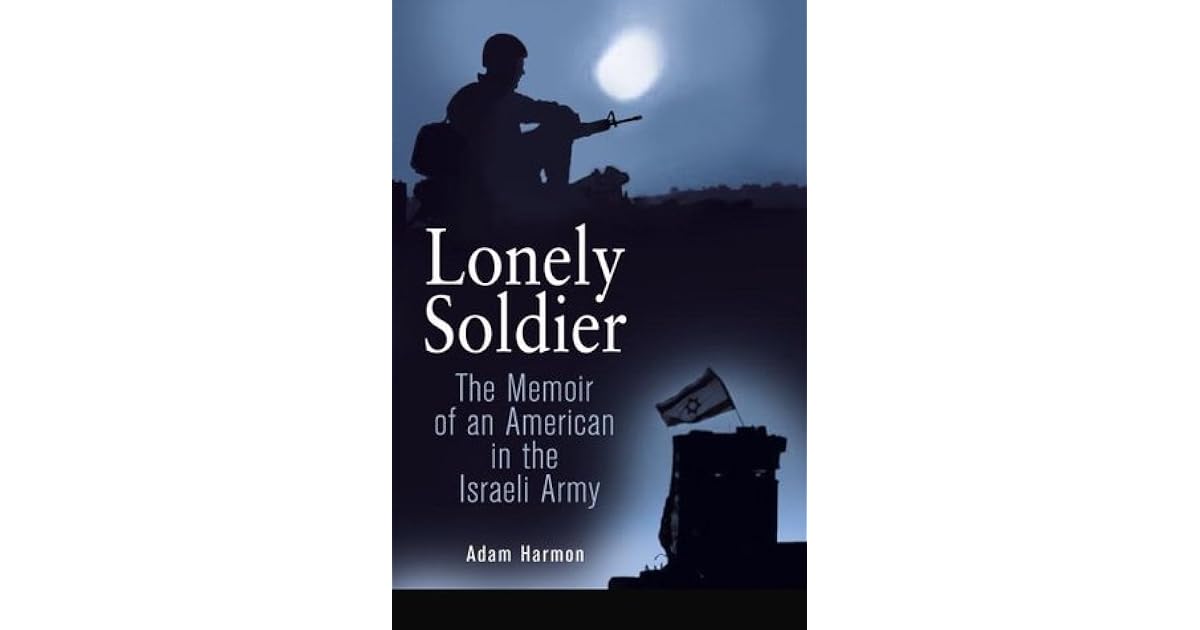 Lonely Soldier: The Memoir of an American in the Israeli Army by Adam ...