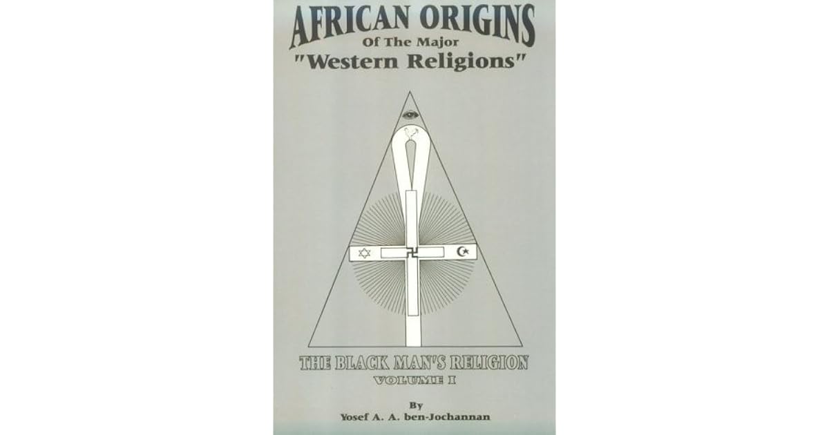 African Origins of the Major "Western Religions" by Yosef A.A. Ben ...