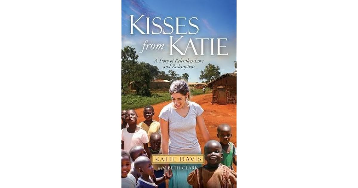 Kisses from Katie: A Story of Relentless Love and Redemption by Katie Davis
