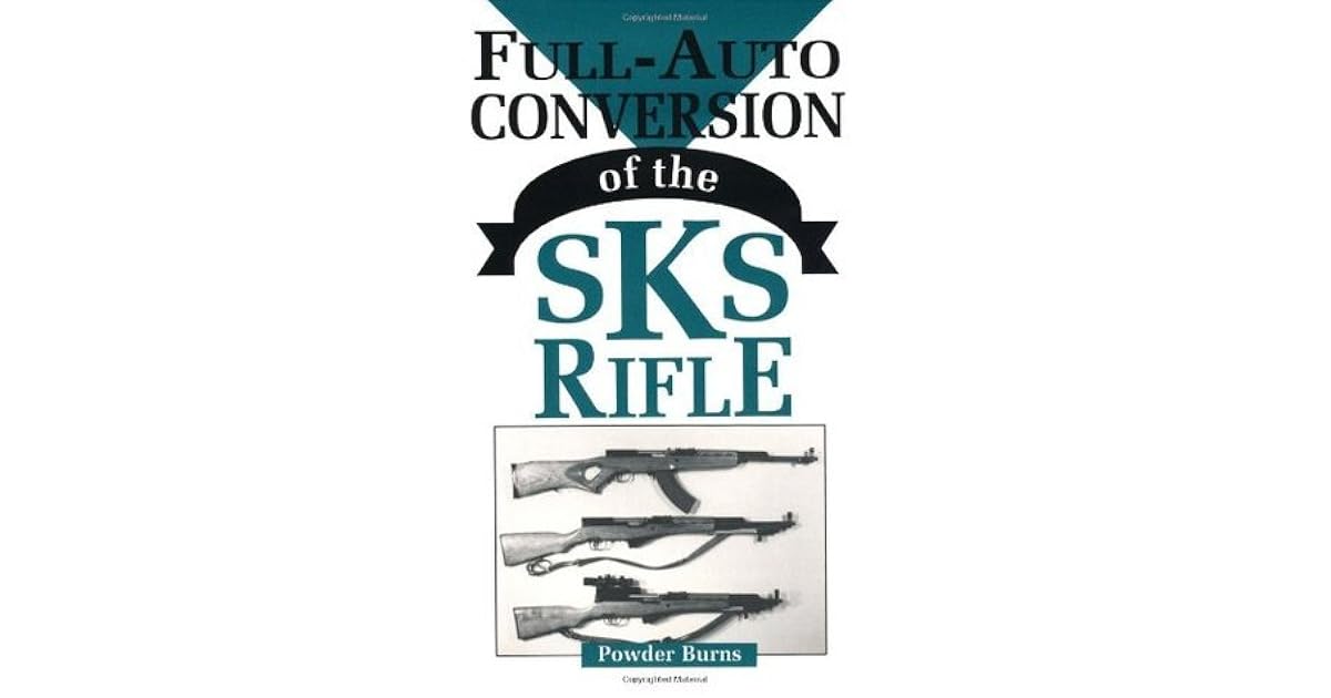 Full-Auto Conversion of the Sks Rifle by Powder Burns