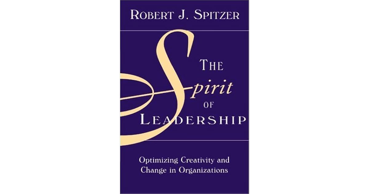 The Spirit of Leadership: Optimizing Creativity and Change in ...