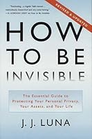 How to Be Invisible: The Essential Guide to Protecting Your Personal ...