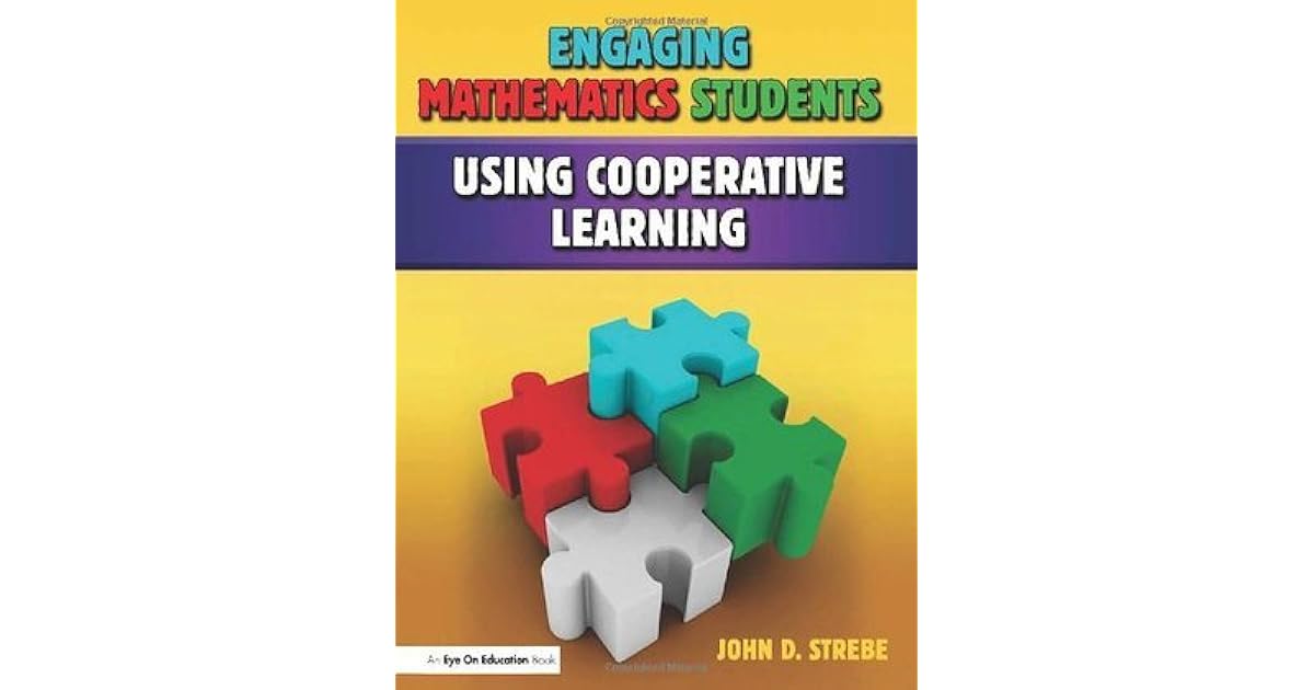 Engaging Mathematics Students Using Cooperative Learning by John D. Strebe