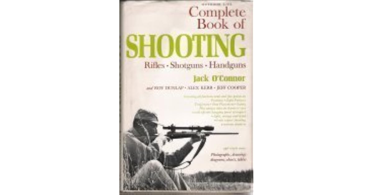 Complete Book of Shooting: Rifles, Shotguns, Handguns by Jack O'Connor