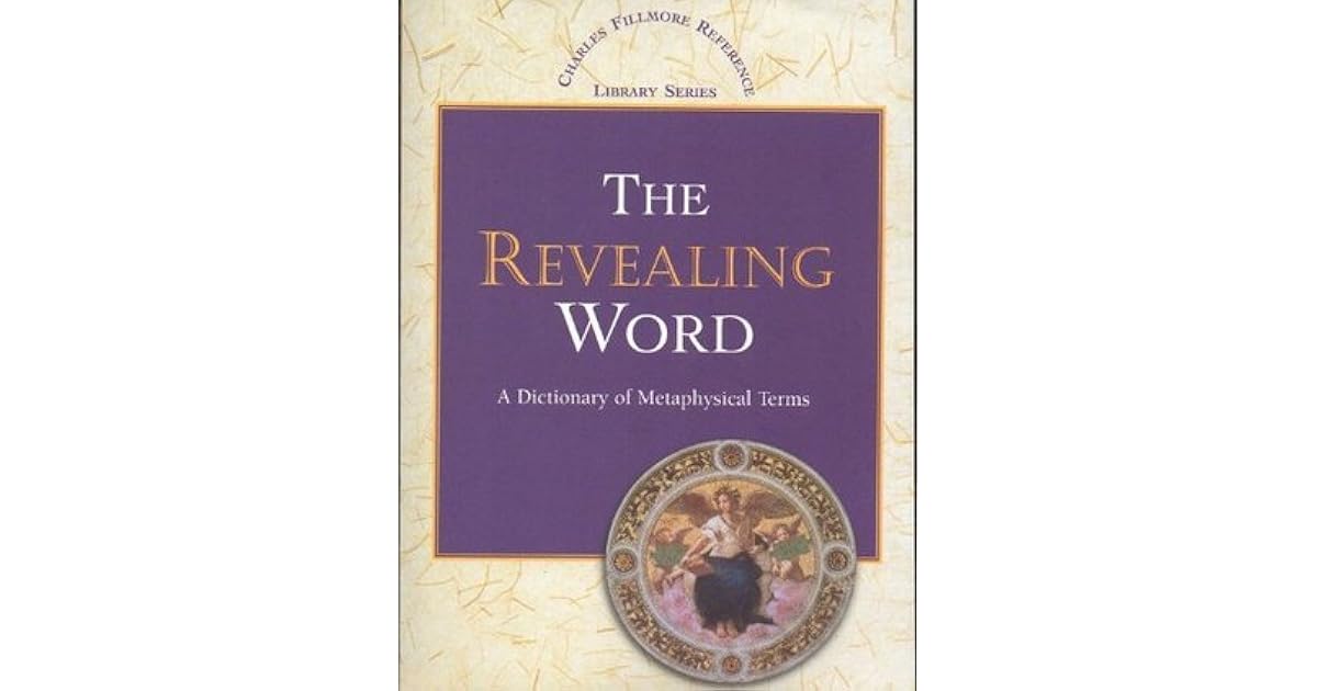 The Revealing Word: A Dictionary of Metaphysical Terms by Charles Fillmore