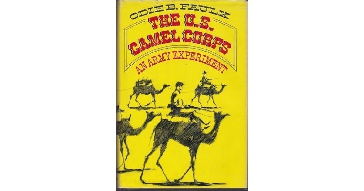 The U.S. Camel Corps: An Army Experiment by Odie B. Faulk